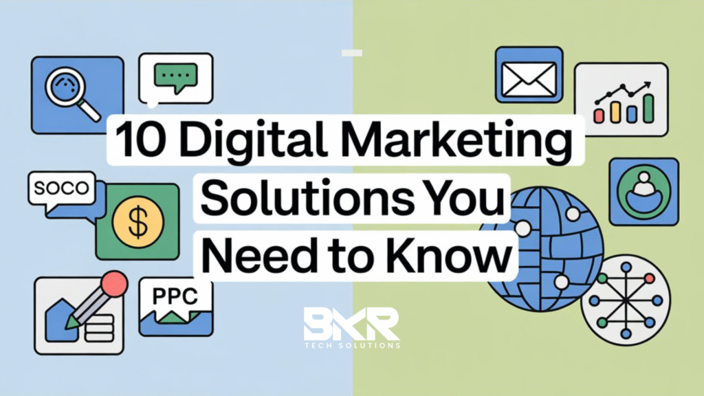 10 Digital Marketing Solutions You Need to Know - BKR Tech Solutions